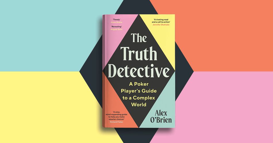 Exclusive book extract – The Truth Detective: A Poker Player's Guide to ...